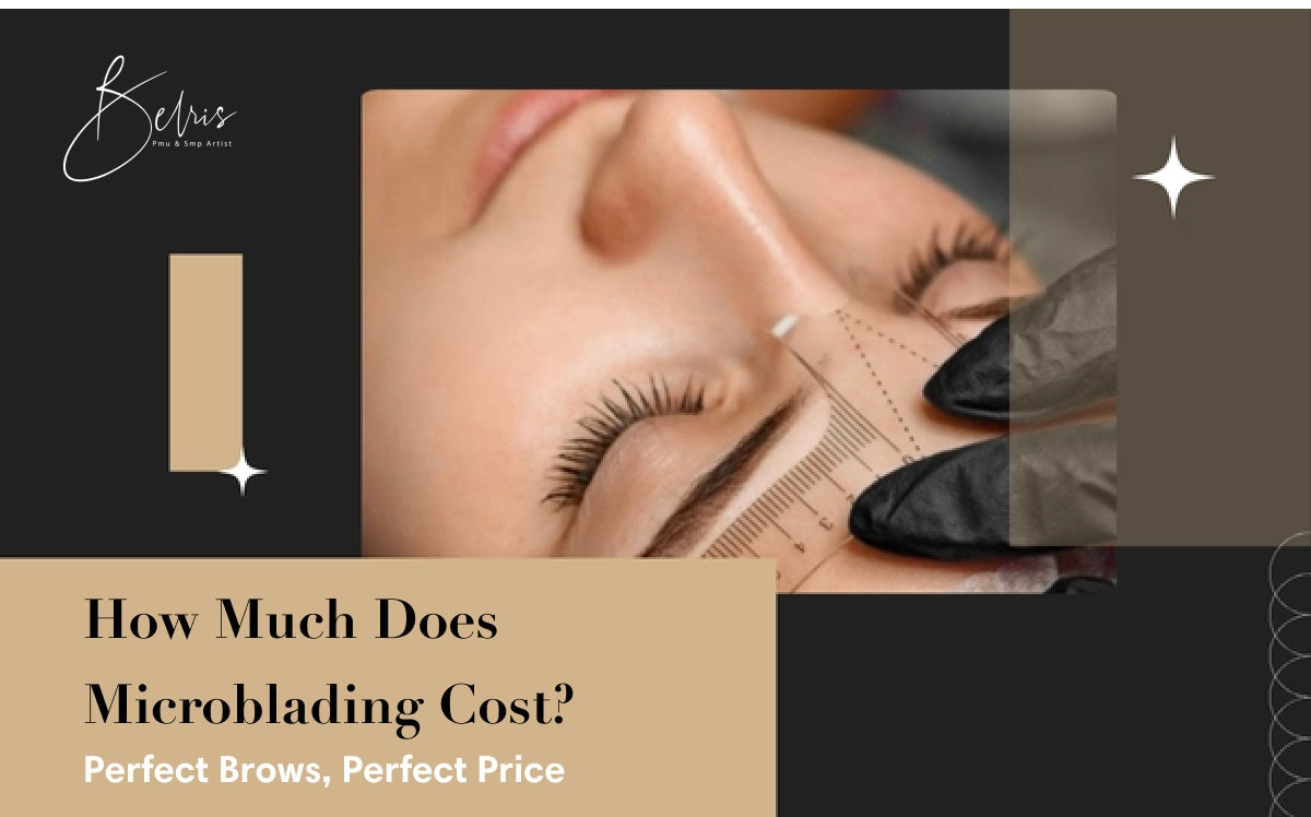 2025 Microblading Cost Guide: What to Expect